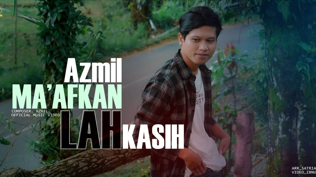 Azmil ll Maafkanlah Kasih ll Official Music Video ll Ku Terima Kau ...