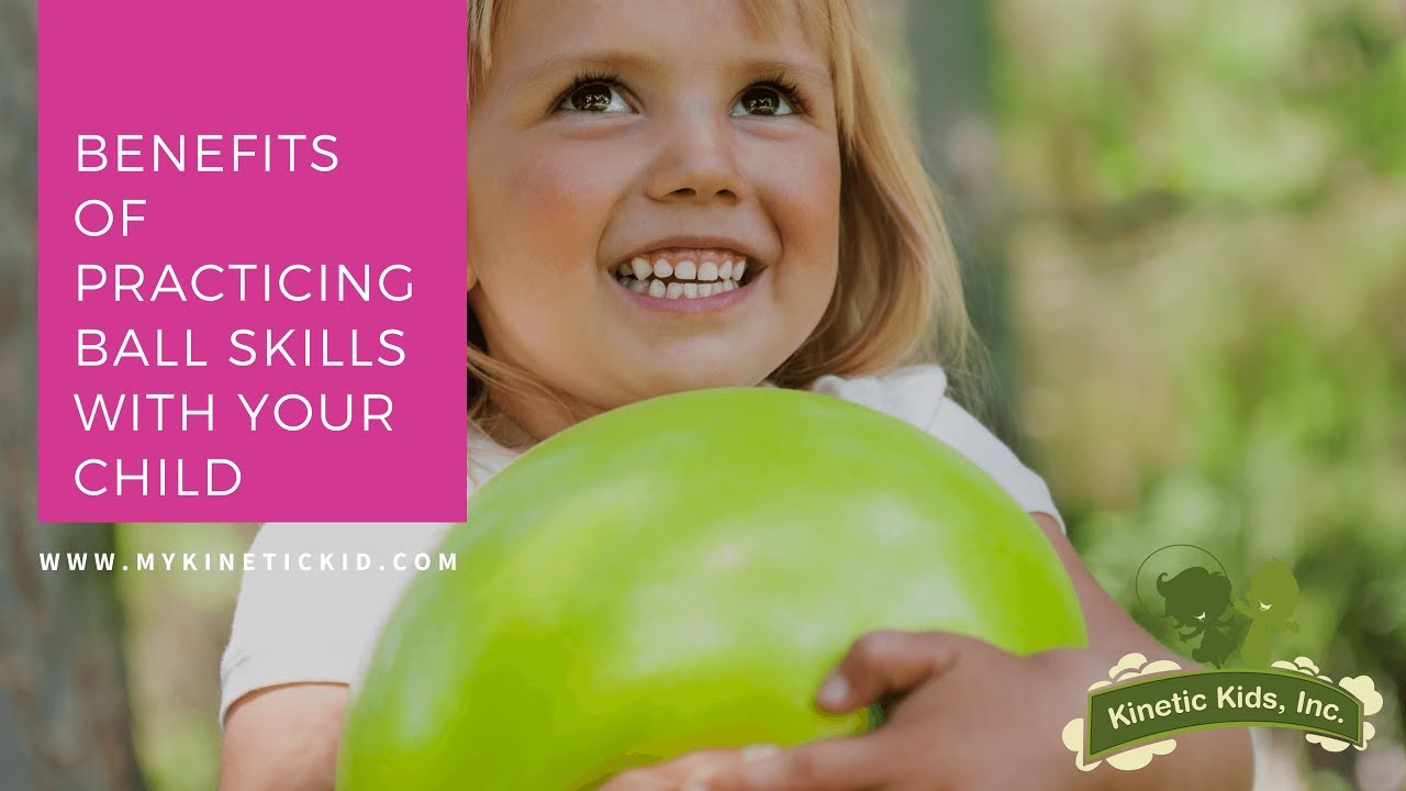 The Developmental Benefits of Practicing Ball Skills with your Child ...