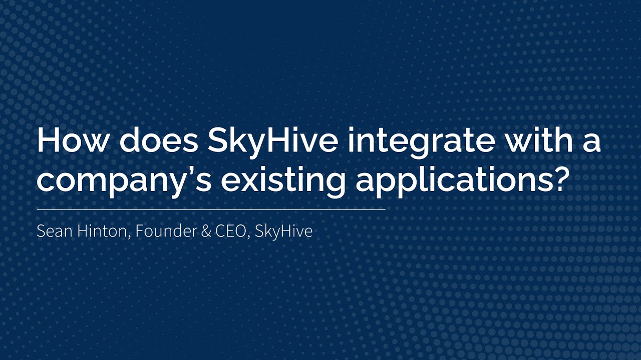 How Does SkyHive Integrate With a Company's Existing Applications ...