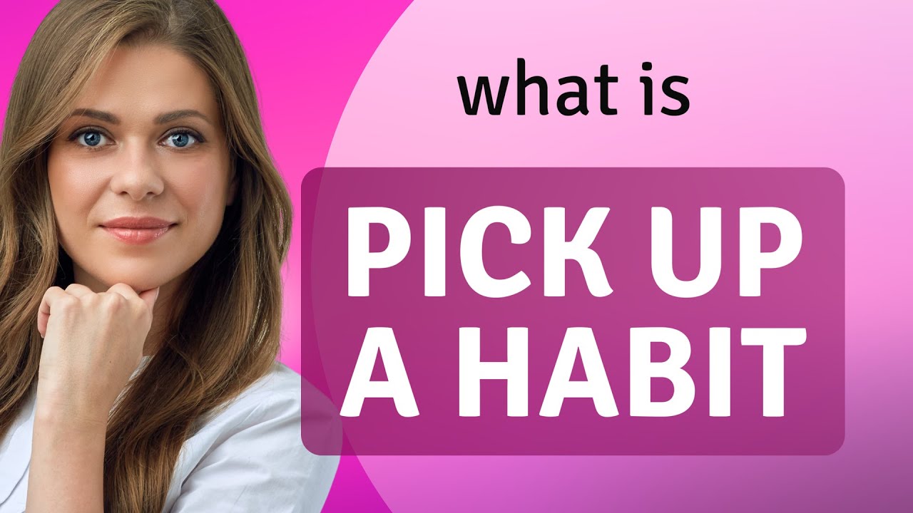 "Understanding 'Pick Up a Habit': A Guide for English Learners" - YouTube