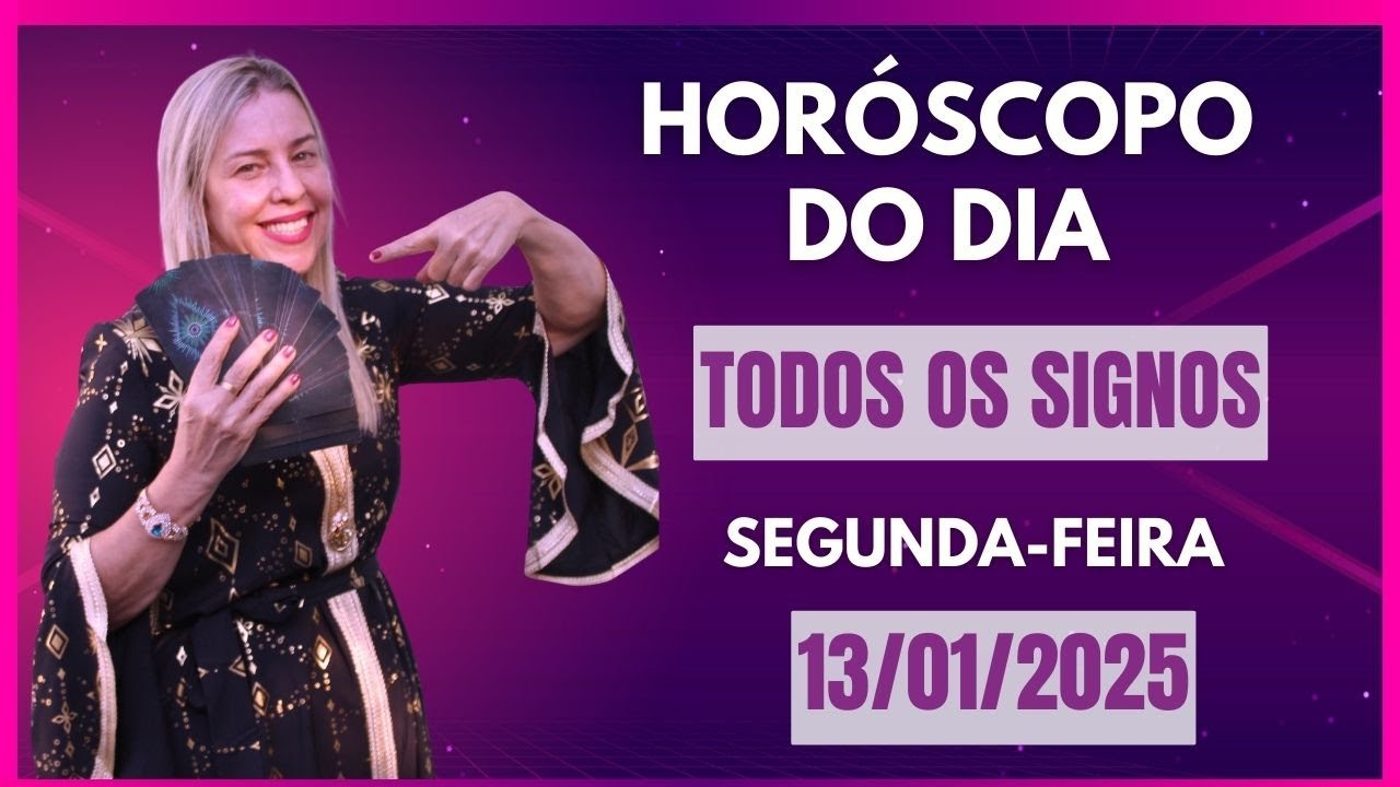 Horóscopo de hoje 13/01/25, SEGUNDA-FEIRA, previsão para todos os ...