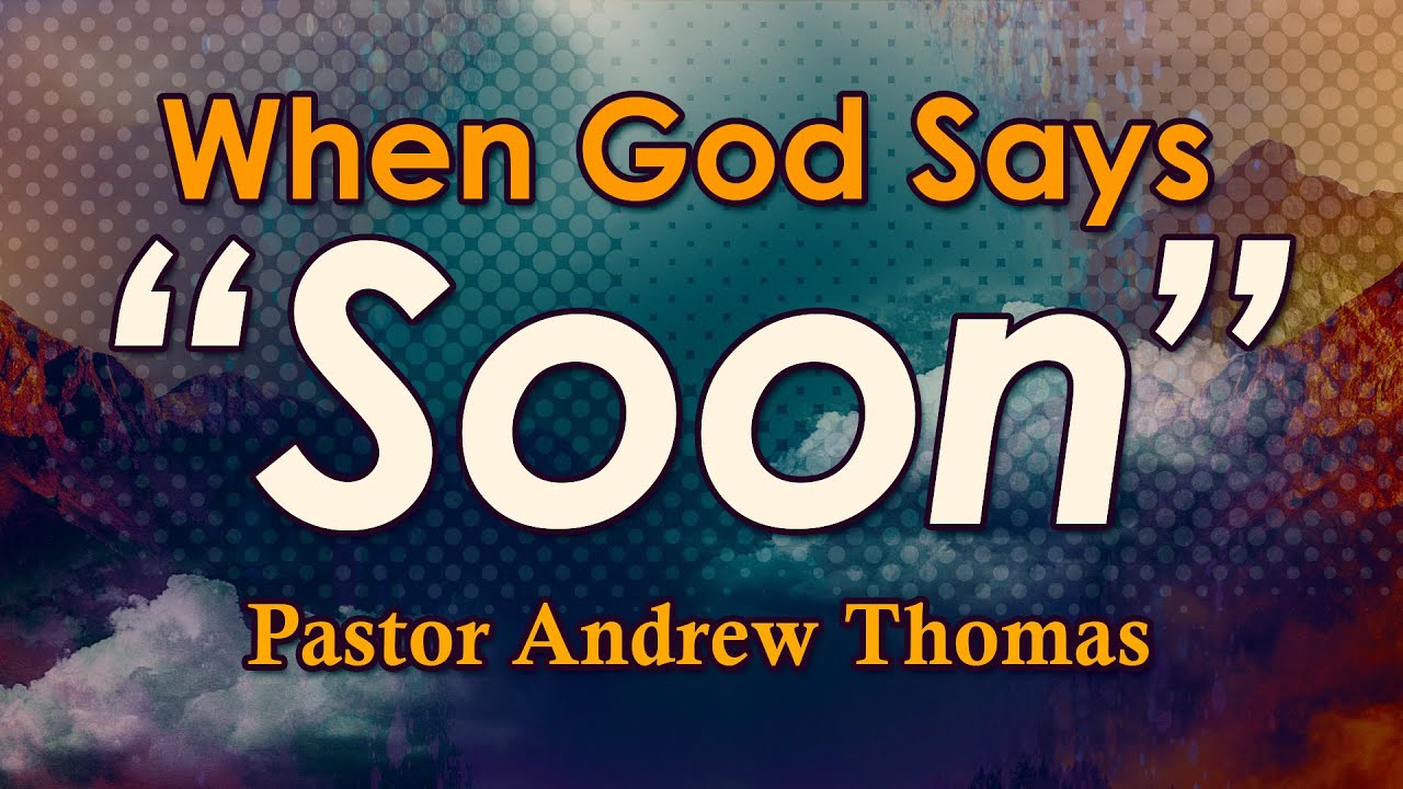 When God Says "Soon" | Pastor Andrew Thomas | Nov 6 2021 - YouTube