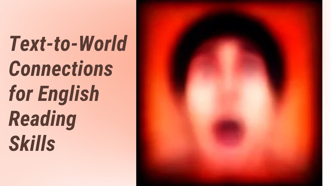 Making Text-to-World Connections: Supercharge Your English Reading ...