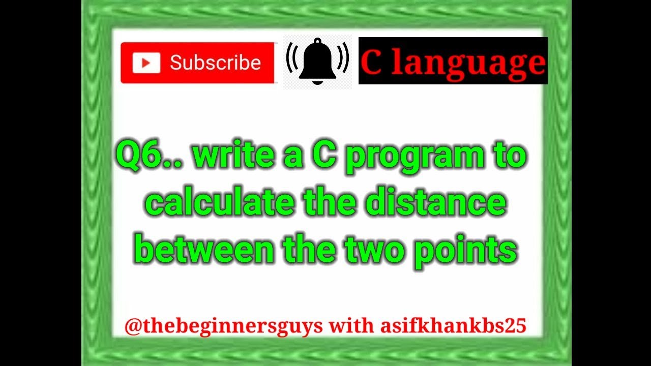 Write A C Program To Calculate The Distance Between The Two Points