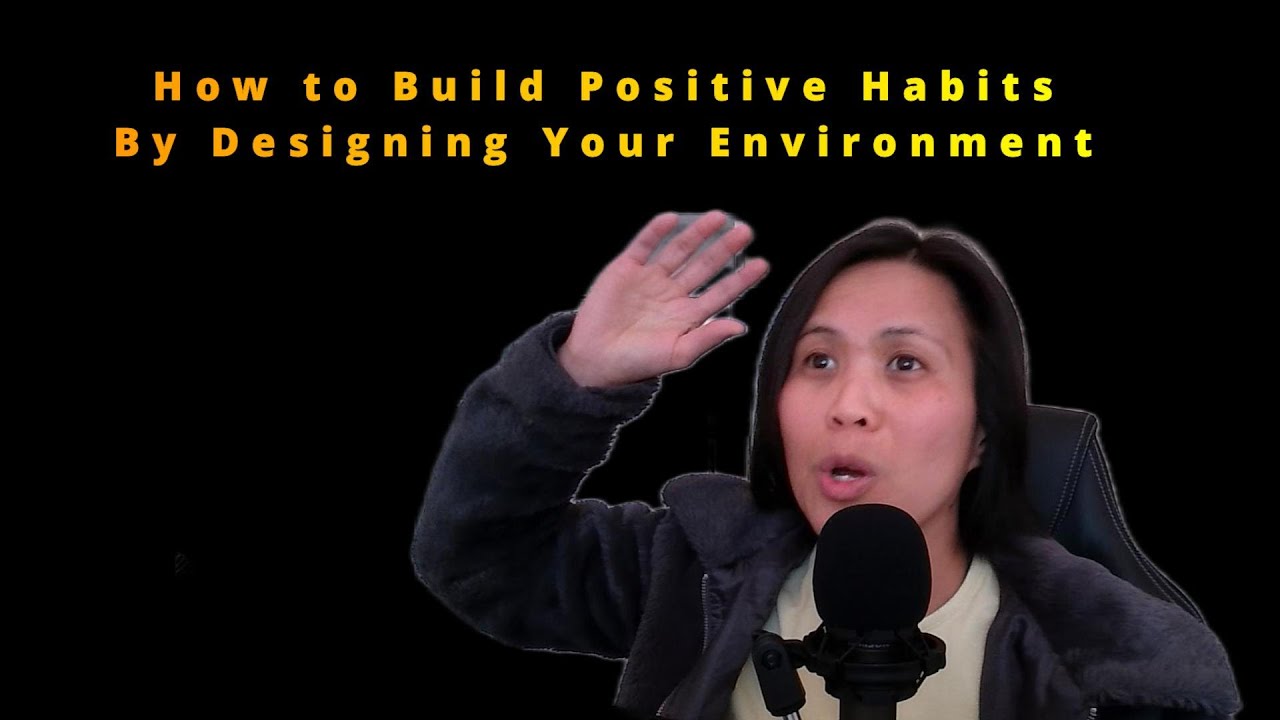 How to Build Positive Habits By Designing Your Environment? - YouTube