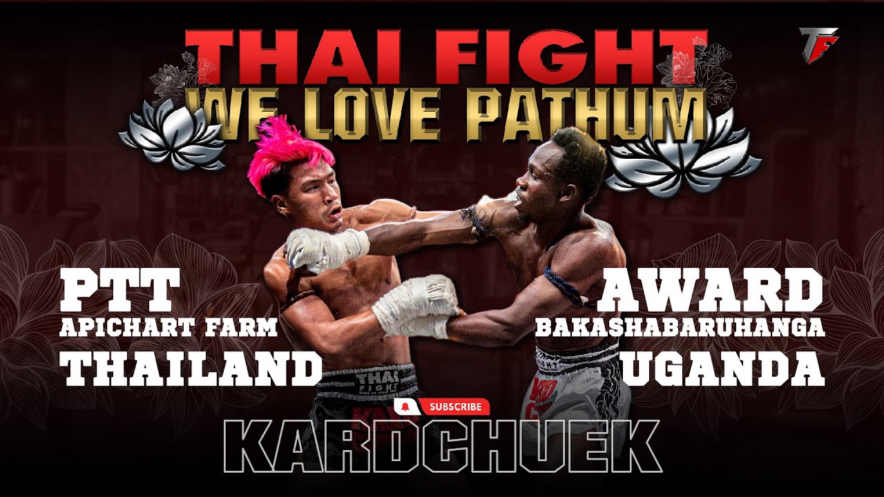 P.T.T. Apichart Farm VS Award Bakashabaruhanga | THAI FIGHT Kard Chuek ...