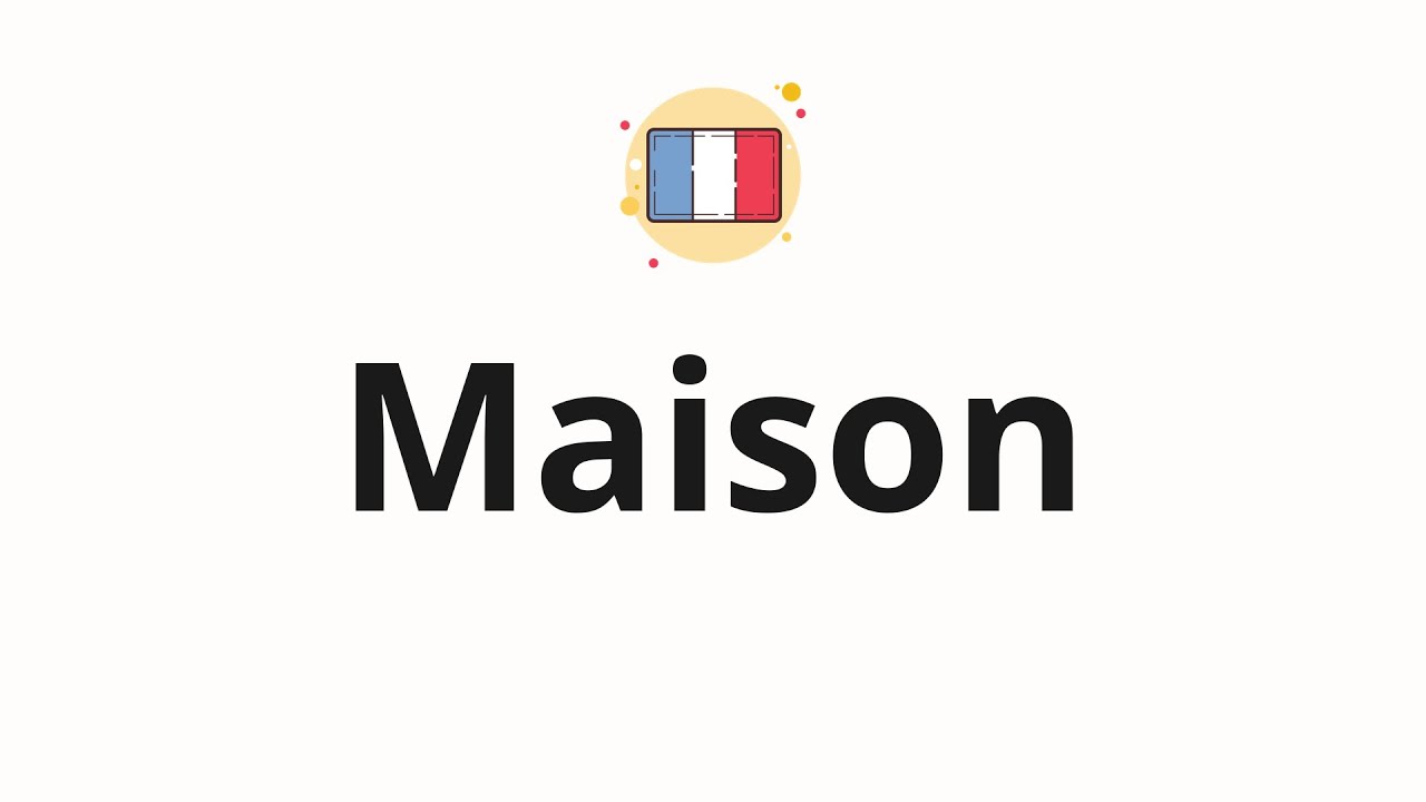 How to pronounce Maison - YouTube