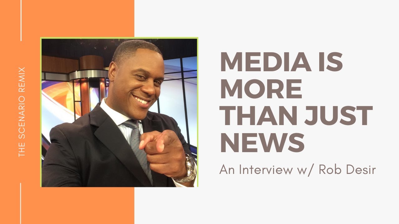 Rob Desir- Media is More Than Just News | The Scenario Remix - YouTube