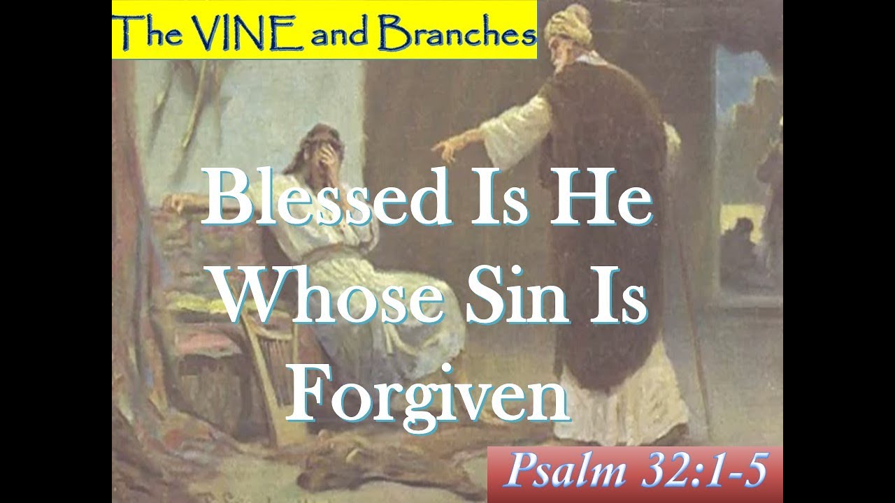 Blessed Is He Whose Sins Are Forgiven_The VINE and Branches - YouTube