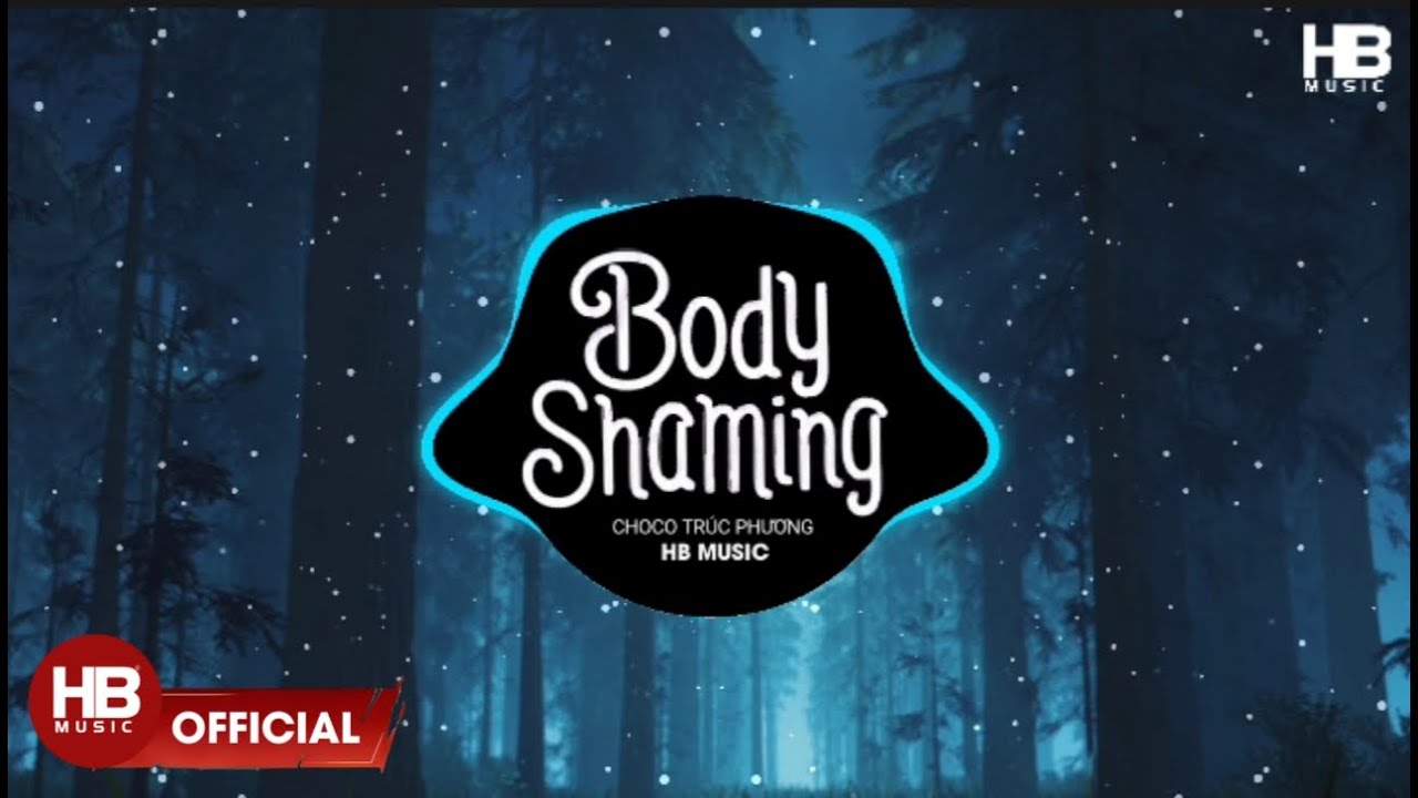 BODY SHAMING REMIX - CHOCO TRÚC PHƯƠNG (HB MUSIC) NHẠC REMIX HOT NHẤT ...