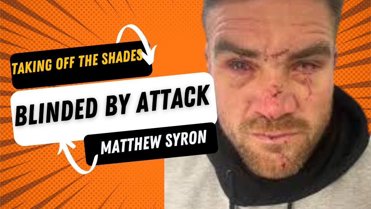 I was attacked and blinded by a stranger - Matthew Syron - Taking Off ...
