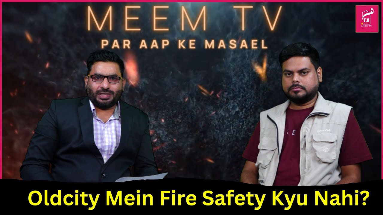 Oldcity Mein Fire Safety Kyu Nahi? | MEEM TV PAR AAP KE MASAEL ...