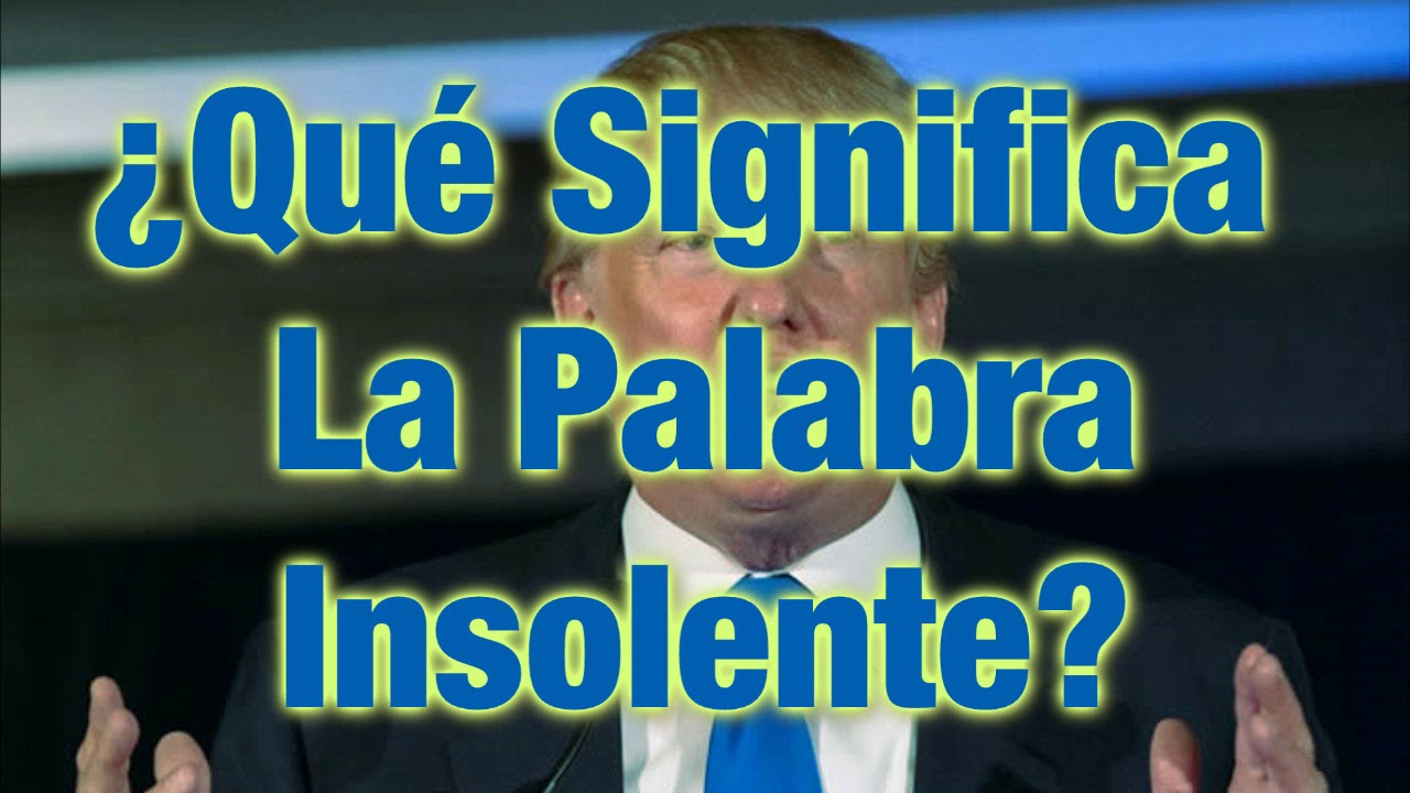¿Qué Significa La Palabra Insolente? - YouTube