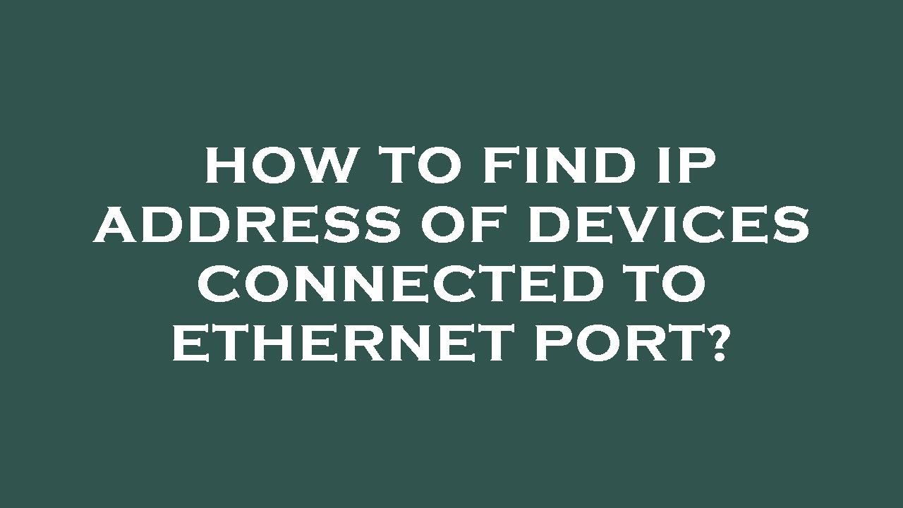 How to find ip address of devices connected to ethernet port? - YouTube