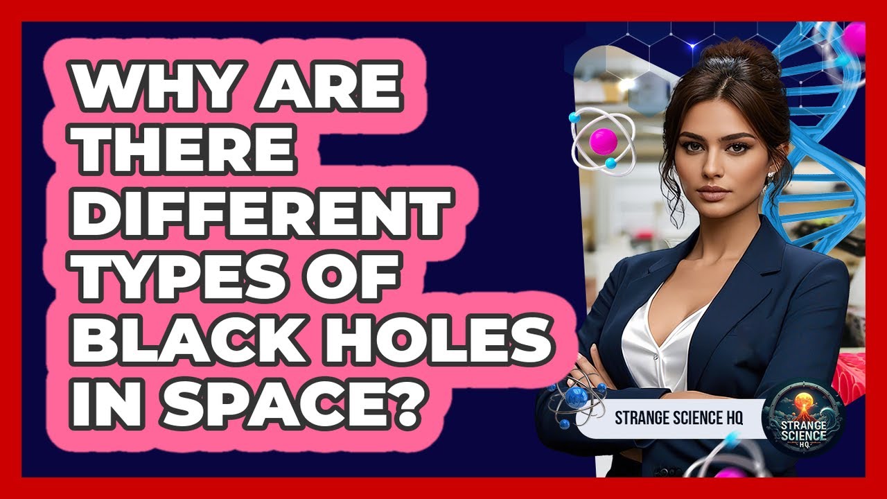 Why Are There Different Types Of Black Holes In Space? - Strange ...