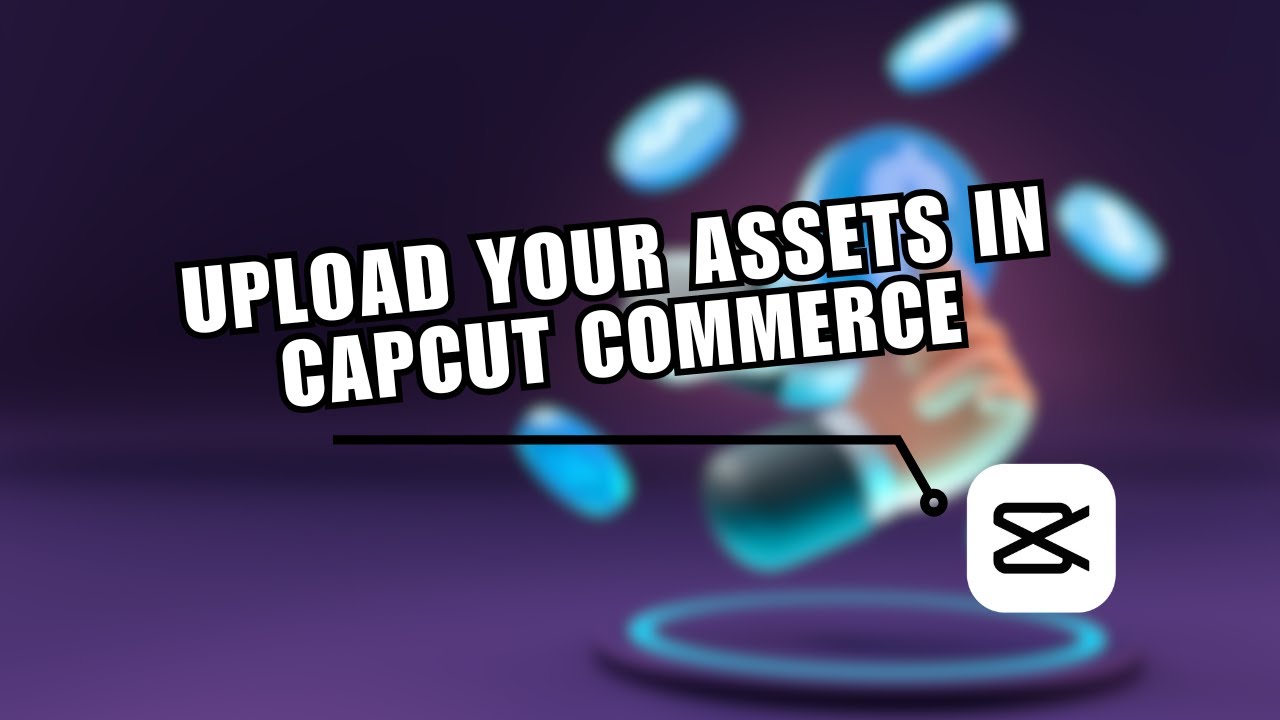How to Upload Your Assets in CapCut Commerce - YouTube