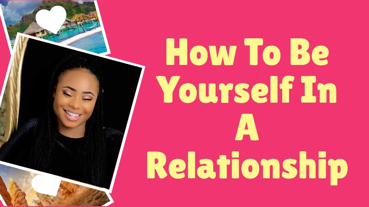 Love Tips - Why You Should BE YOURSELF in a relationship - YouTube