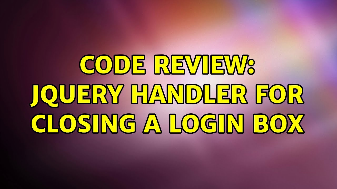 Code Review: jQuery handler for closing a login box - YouTube