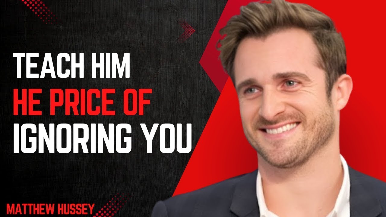Teach Him the Price of IGNORING You | Matthew Hussey Best motivational ...