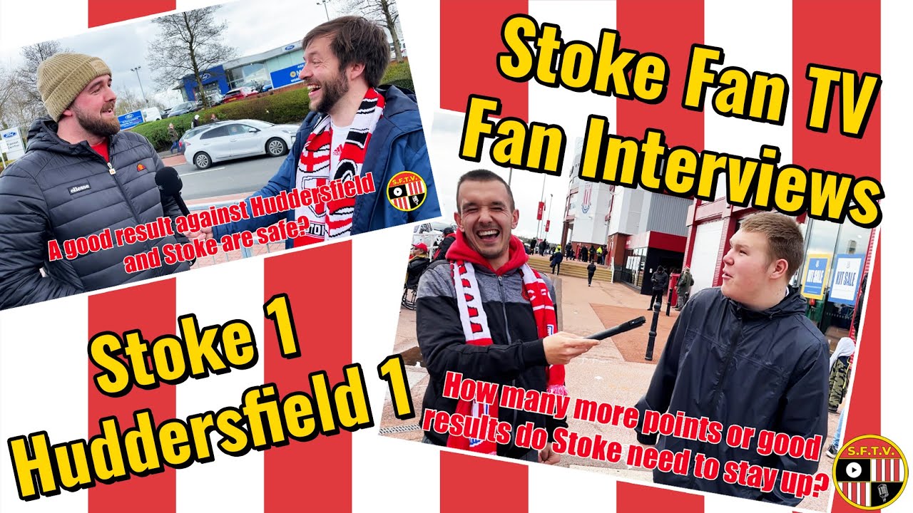 Stoke vs Huddersfield - Stoke Fan TV - Fan interviews roundup! - YouTube