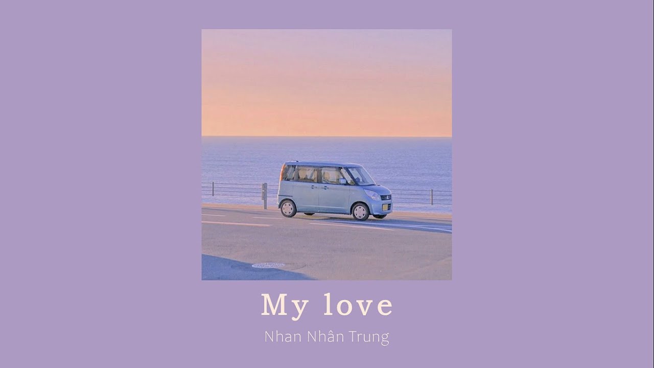 vietsub // My love – Nhan Nhân Trung | My love – 颜人中 - YouTube Music
