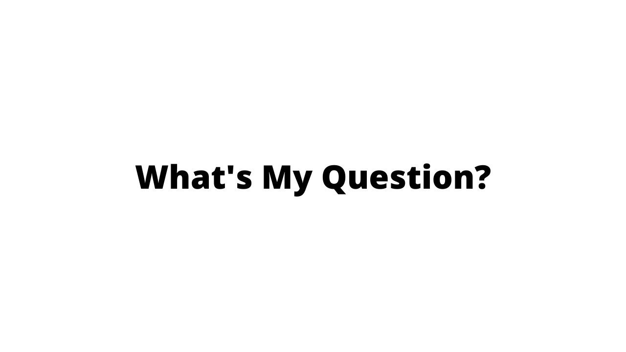 What's My Question? - YouTube
