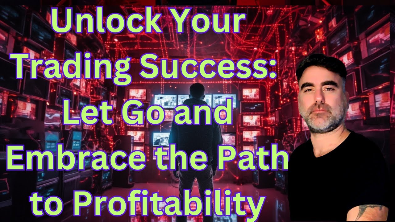 Unlock Your Trading Success: Let Go and Embrace the Path to ...