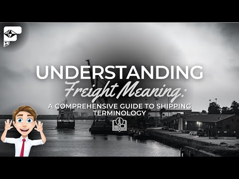 Understanding Freight Meaning: A Comprehensive Guide to Shipping Terminology