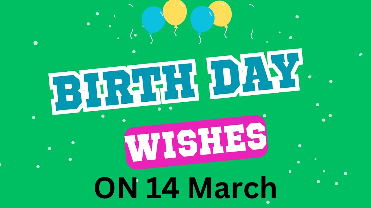 Happy Birthday Wishes on 14 March - YouTube