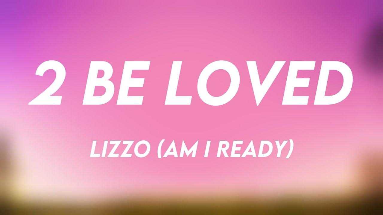 2 Be Loved - Lizzo (Am I Ready) [Lyrics Video] 🤎 - YouTube