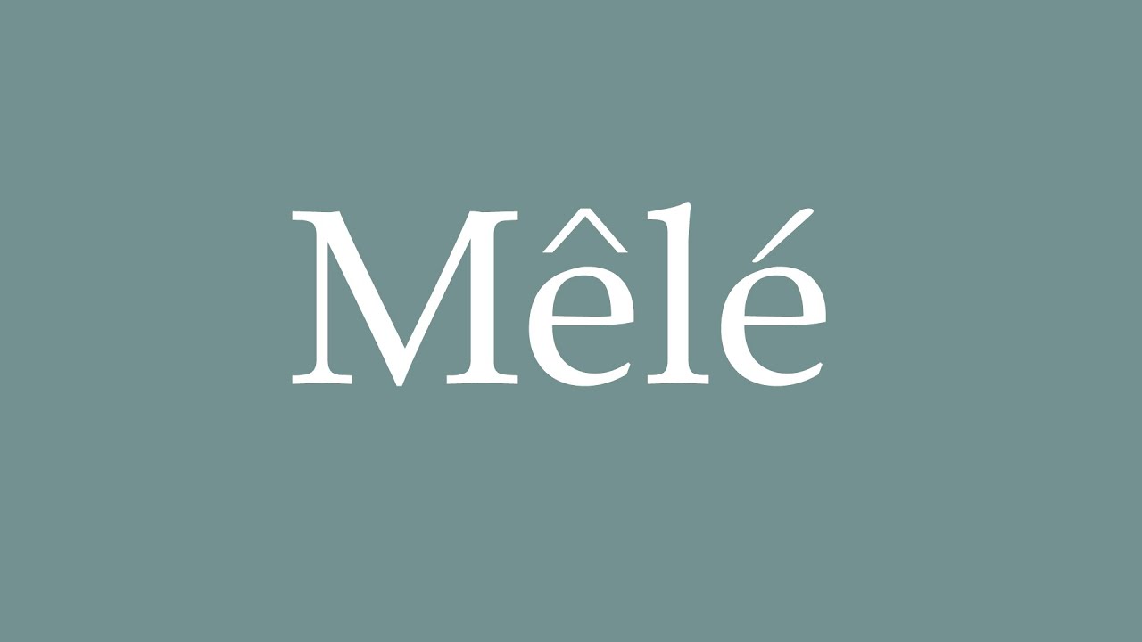 How to Pronounce ''Mêlé'' Correctly in French - YouTube