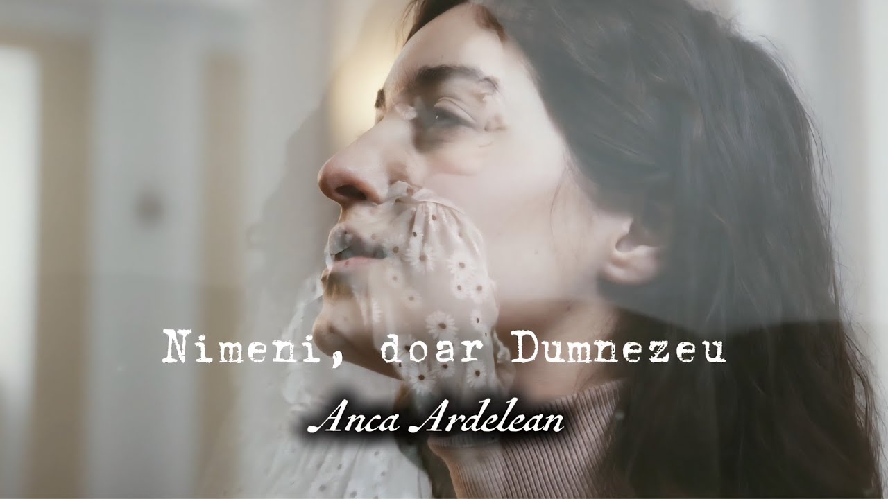 Anca Ardelean - Nimeni, doar Dumnezeu ( Official Video) - YouTube
