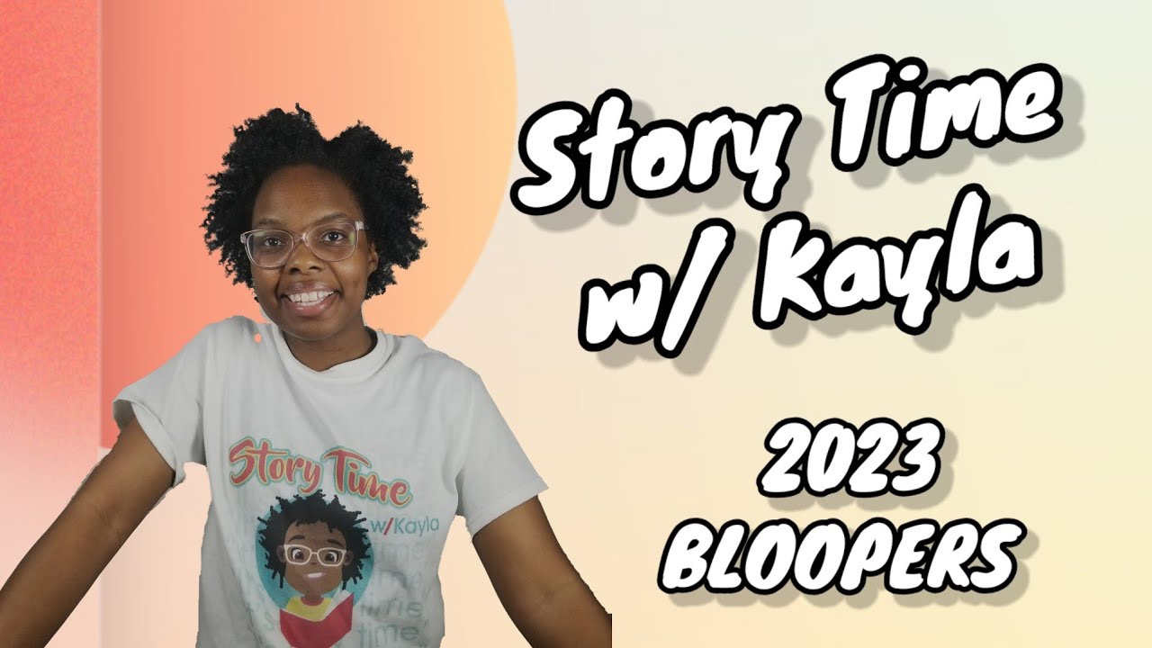 Story Time w/ Kayla 2023 Bloopers! #BlooperReel - YouTube