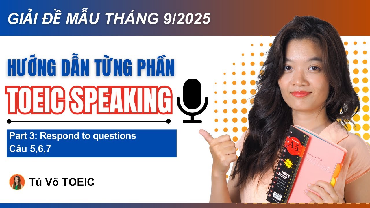Hướng dẫn Part 3 TOEIC Speaking | Trả lời phỏng vấn | Câu 5,6,7 đề mẫu tháng 9 - YouTube
