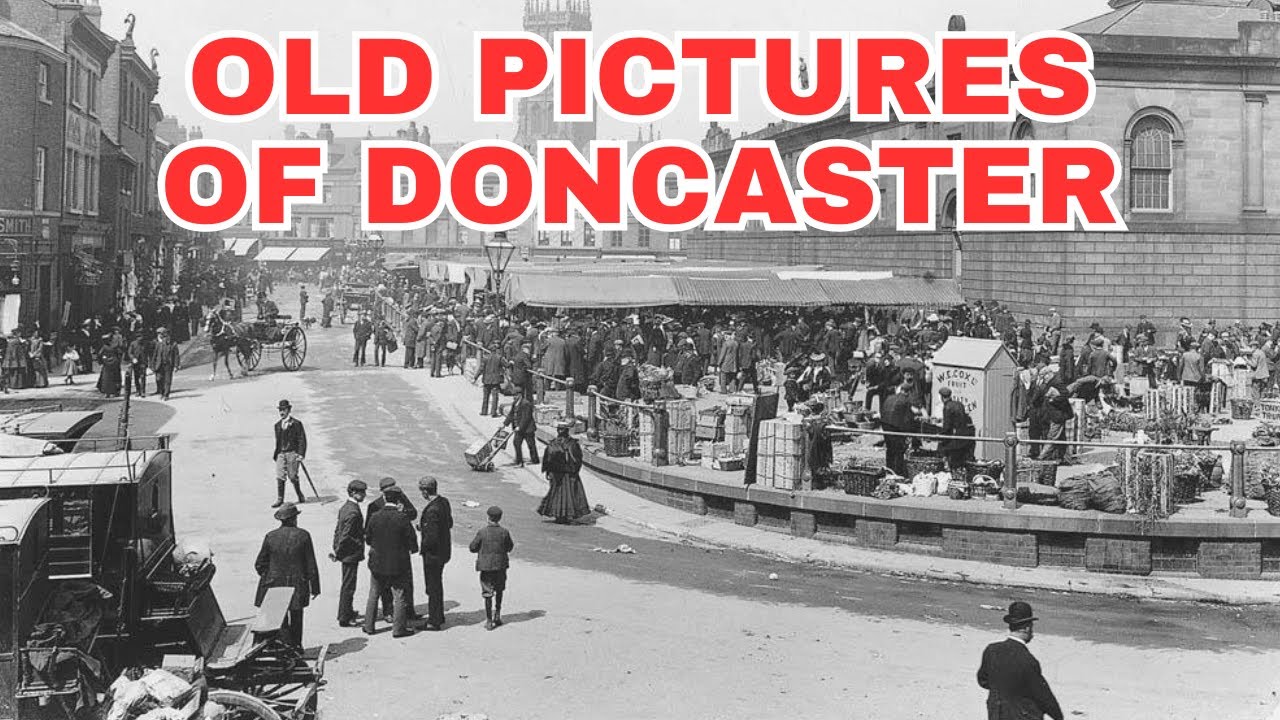 Old Photos of Doncaster South Yorkshire England United Kingdom - YouTube