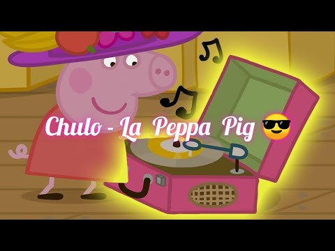 Chulo - La Peppa Pig