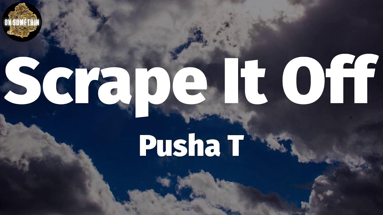 Pusha T - Scrape It Off (Lyrics) - YouTube