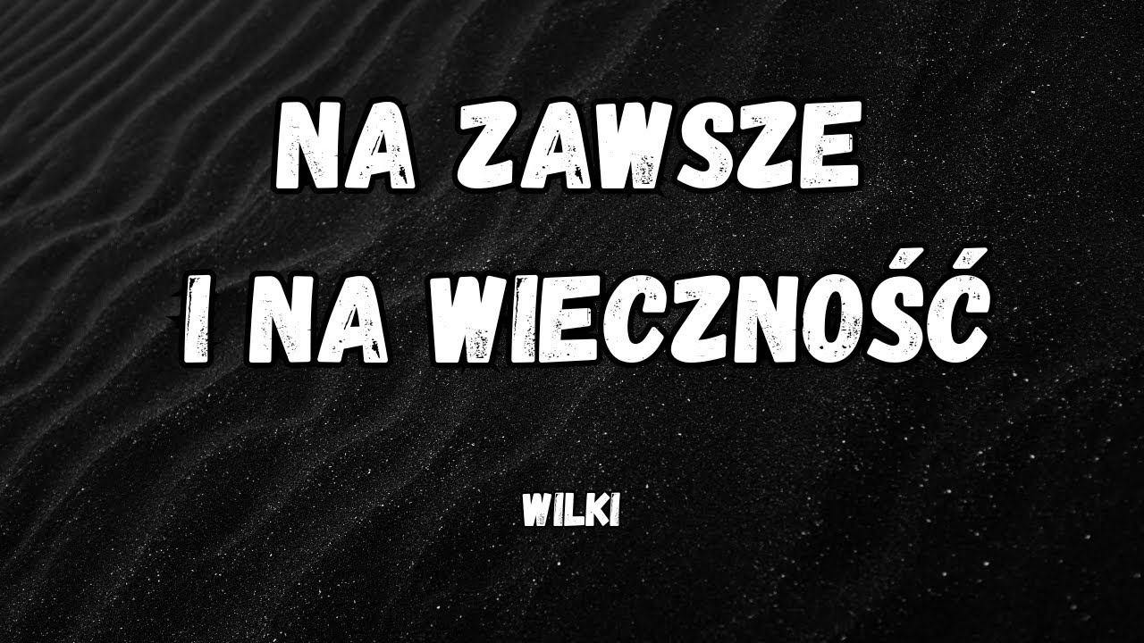 Wilki - Na zawsze i na wieczność (tekst/lyrics) - YouTube