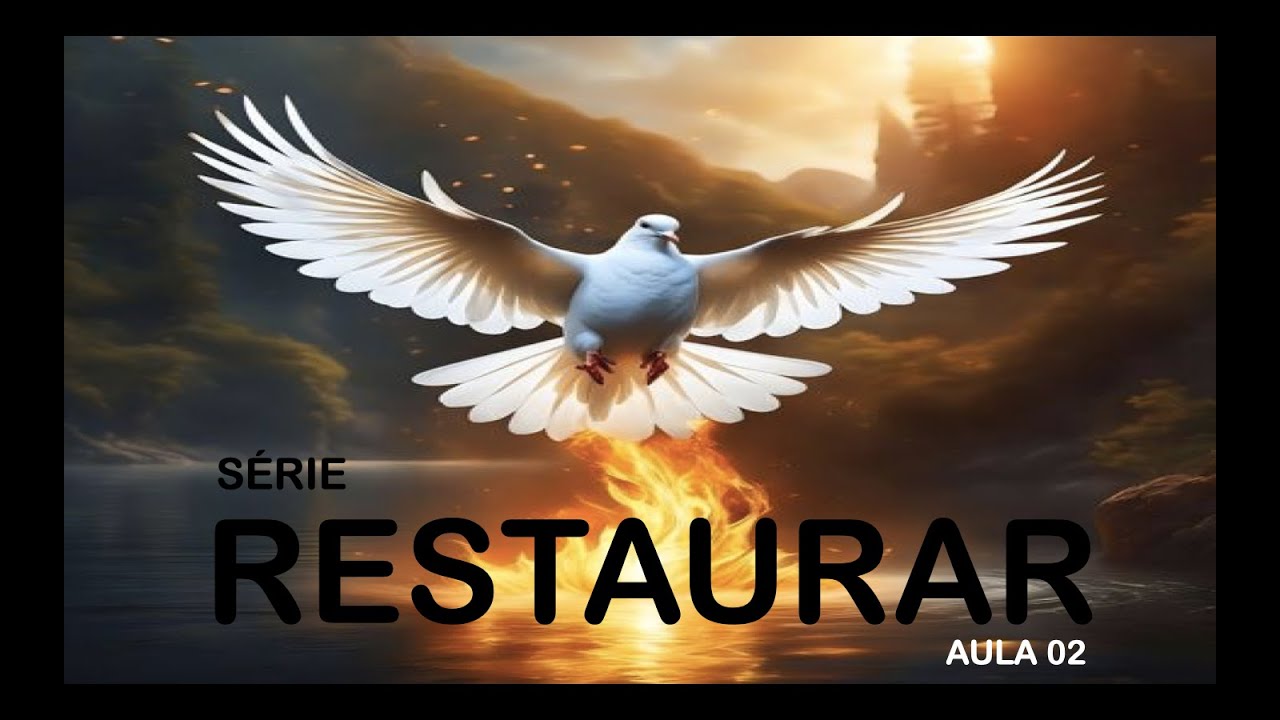 Série Restaurar - Aula 02 - Trabalhando na Sua Restauração Pessoal ...