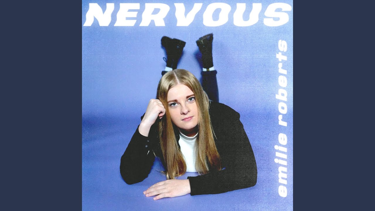 Nervous - Emilie Roberts: Song Lyrics, Music Videos & Concerts