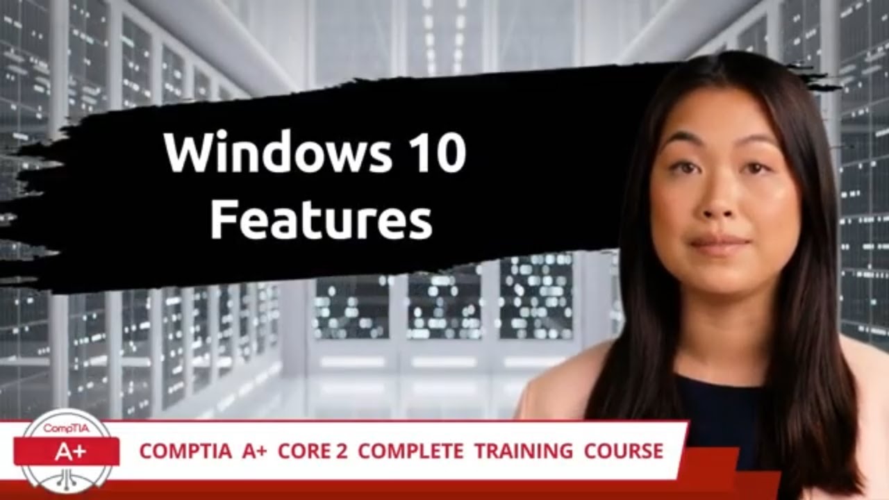CompTIA A+ Core 2 (220-1102) | Windows 10 Features | Exam Objective 1.1 ...
