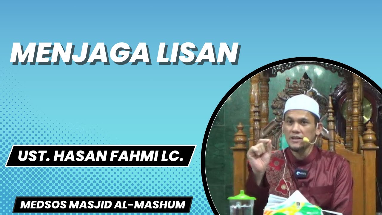MENJAGA LISAN || Ust. Hasan Fahmi Lc. || Masjid jami Al-Ma'shum - YouTube