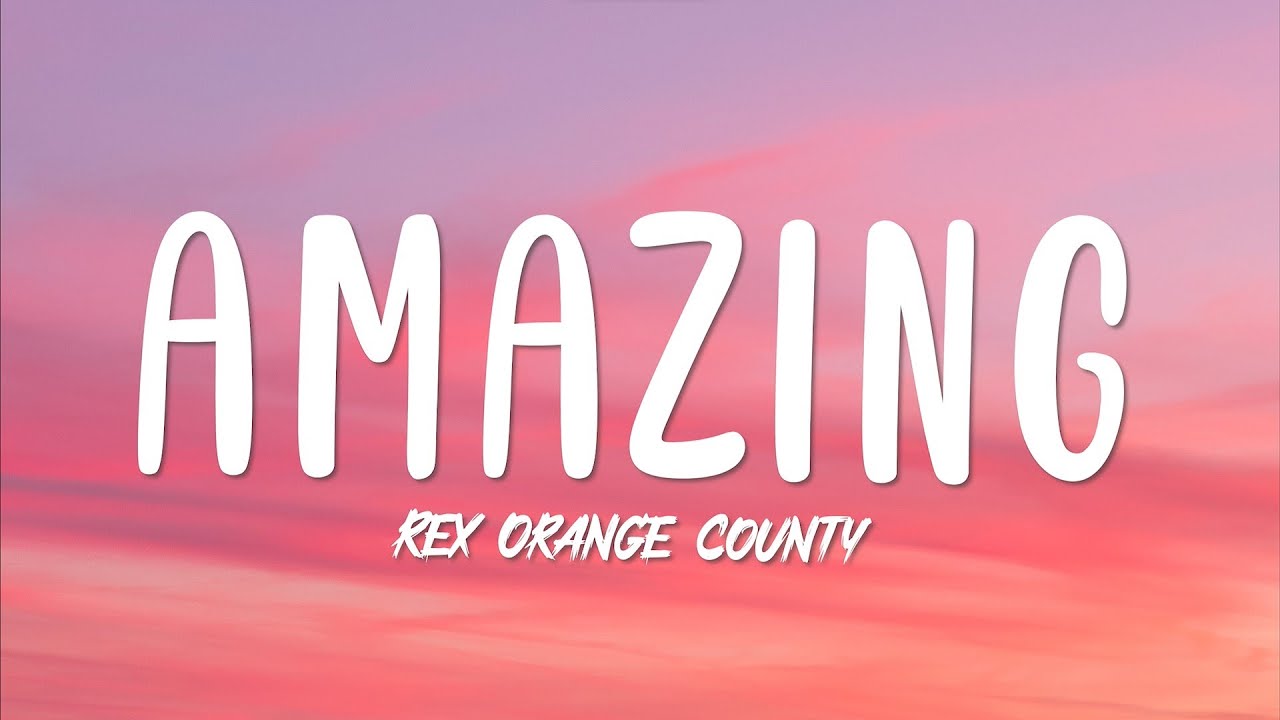 Rex Orange County - AMAZING (Lyrics) - YouTube