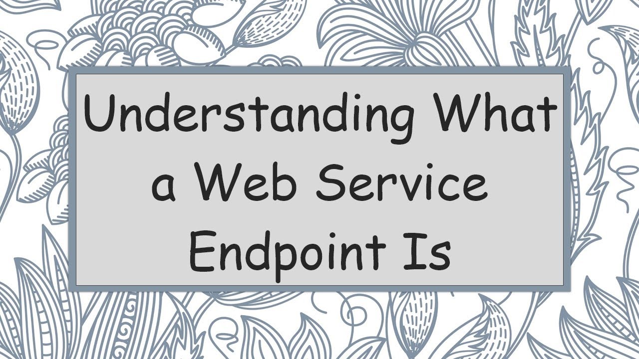 Understanding What a Web Service Endpoint Is - YouTube