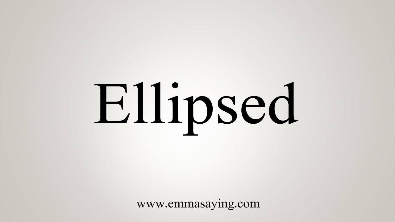 How To Say Ellipsed - YouTube