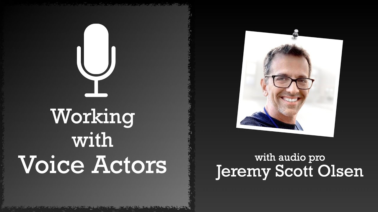 Working with Voice Actors with Jeremy Scott Olsen - YouTube