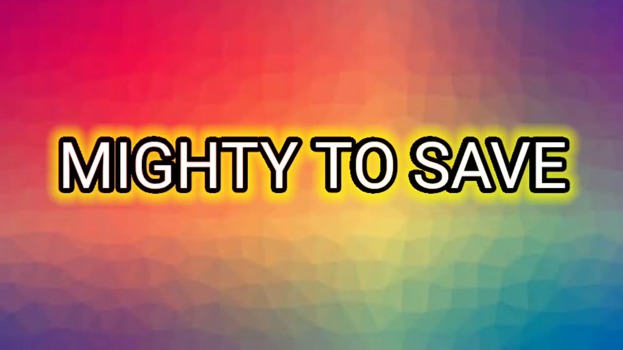 MIGHTY TO SAVE LYRICS - YouTube