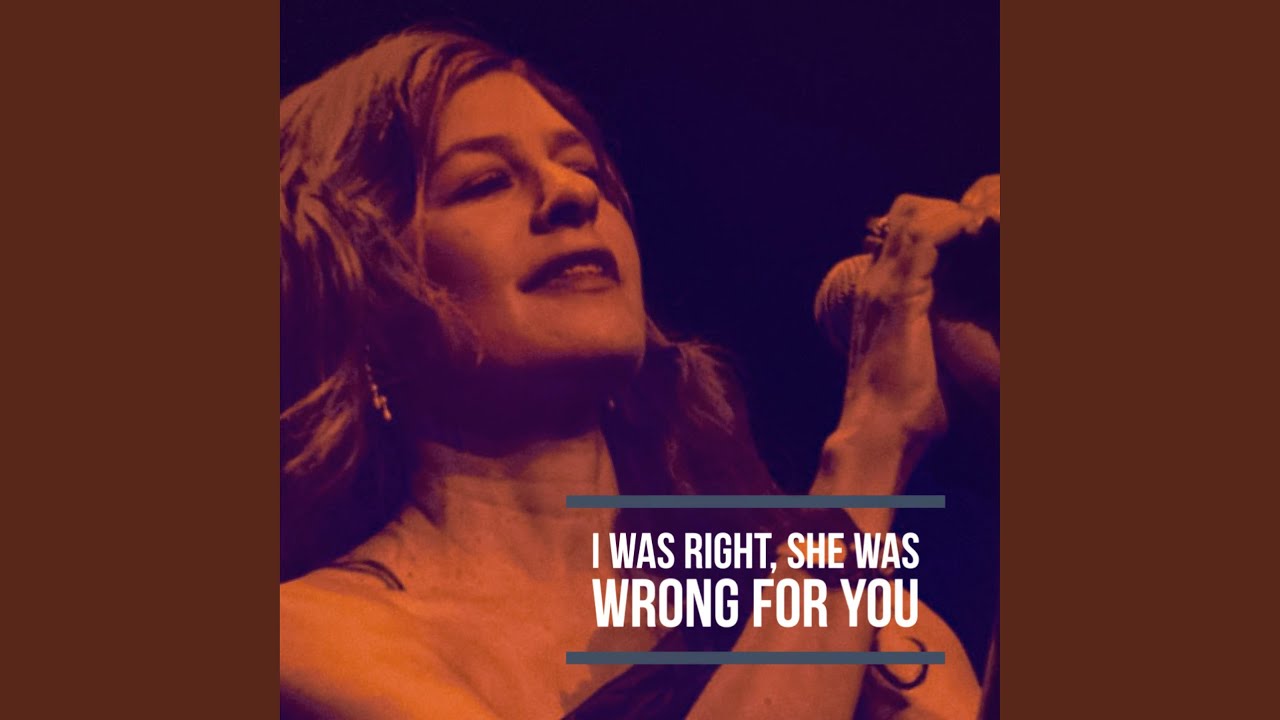 I Was Right, She Was Wrong For You - YouTube
