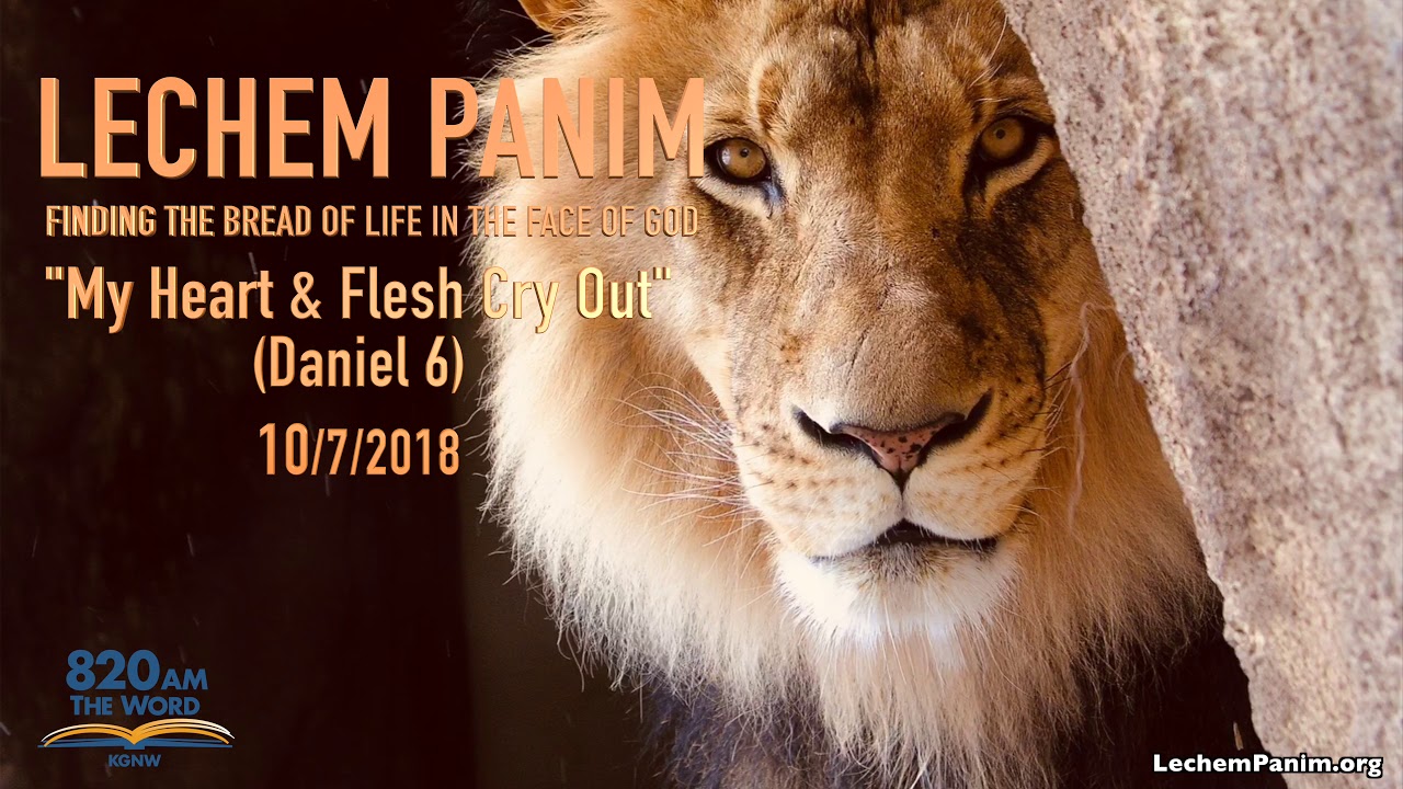 Lechem Panim #16 "My Heart and Flesh Cry Out" (Daniel 6) Pastor Cameron ...