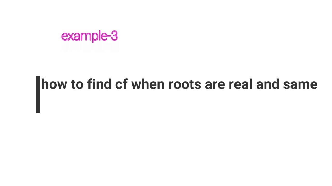 HOW TO FIND CF WHEN ROOTS ARE REAL AND SAME/EXAMPLE/PART-3 /for bsc and ...